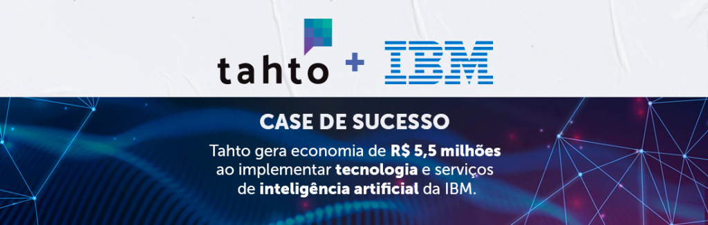 Tahto gera economia de R$5,5 milhões ao implementar tecnologia IBM